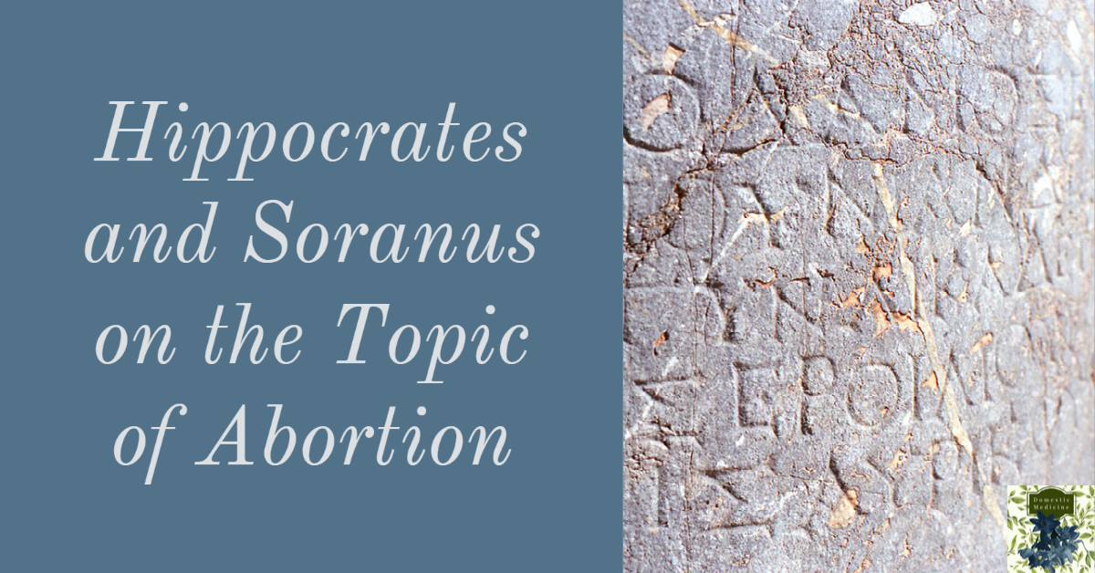 Hippocrates and Soranus on the Topic of Abortion – Domestic Medicine